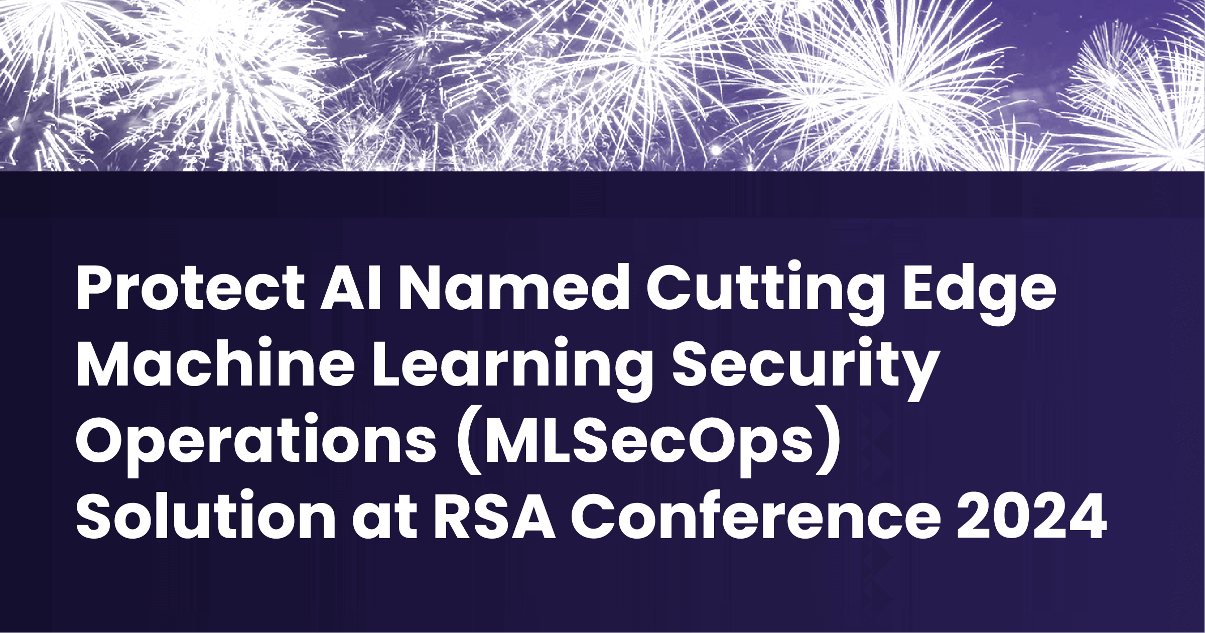 Protect AI Named Cutting Edge Machine Learning Security Operations (MLSecOps) Solution at RSA ...